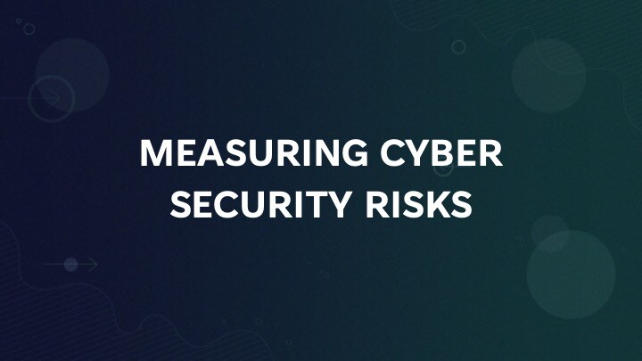 Measuring Cyber Security Risks Iss