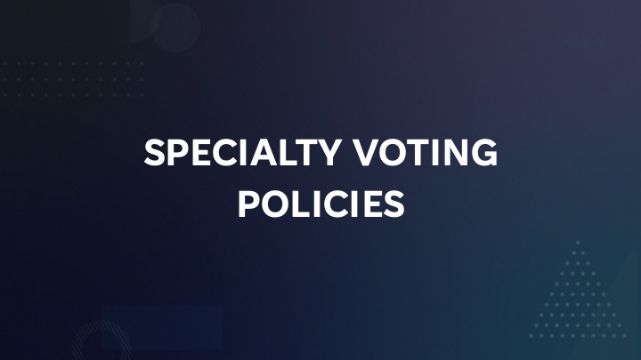 Specialty Voting Policies